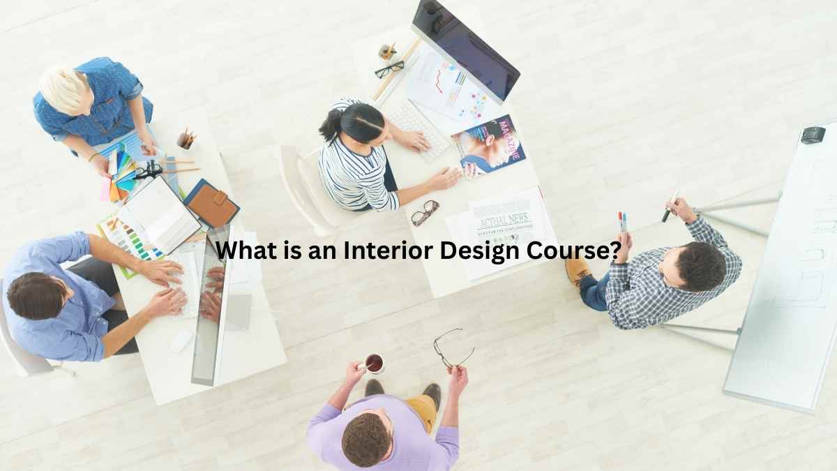 What is an Interior Design Course? Guide for Beginners