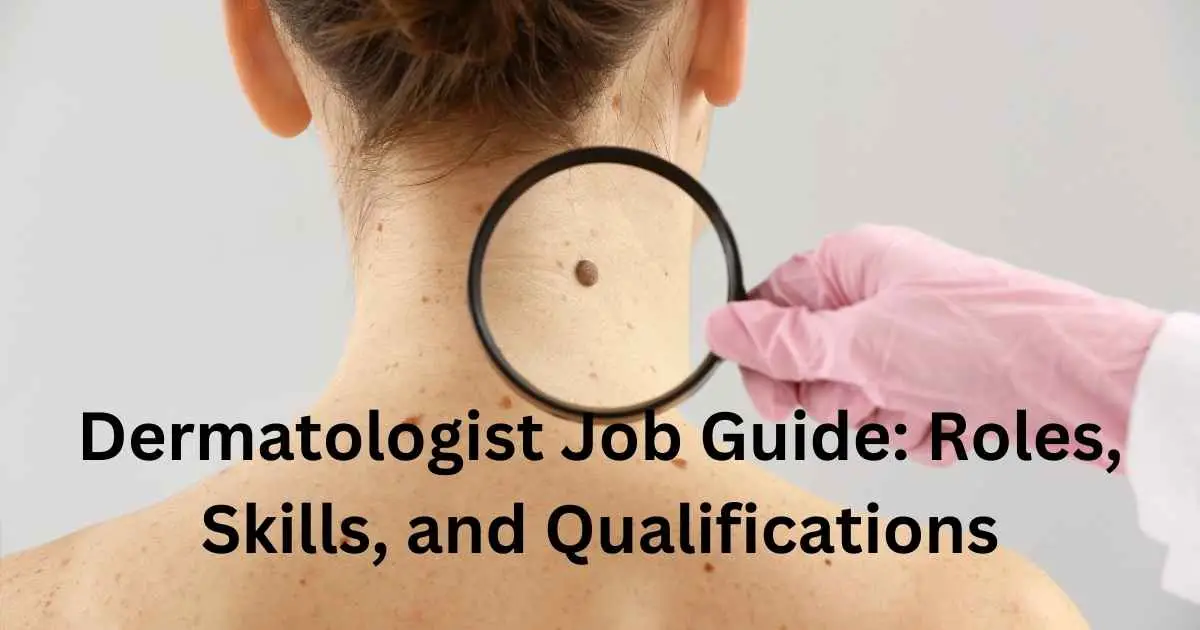 Dermatologist Job Guide: Roles, Skills, and Qualifications